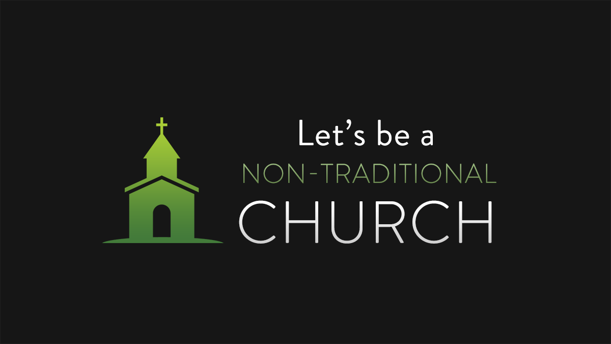 Let’s be a Non-Traditional Church – Fayetteville Church of Christ