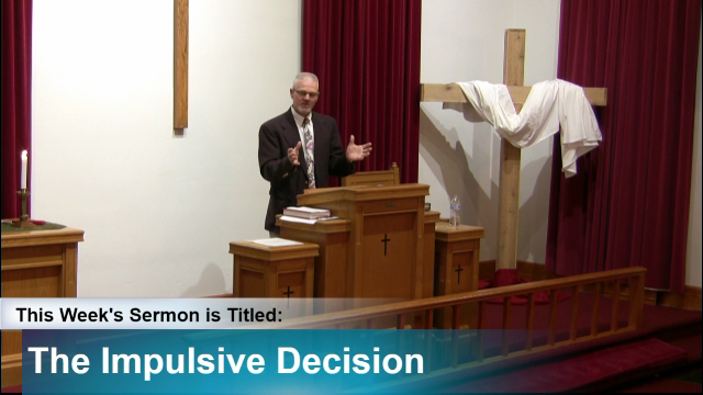 Sermon - "The Impulsive Decision" - Full Gospel SDB