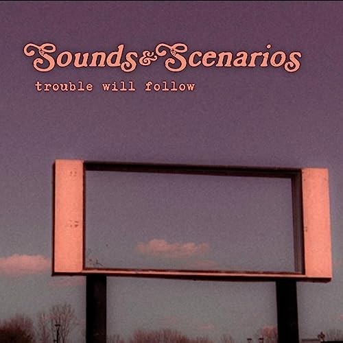 Sounds & Scenarios – Trouble Will Follow Lyrics | Genius Lyrics