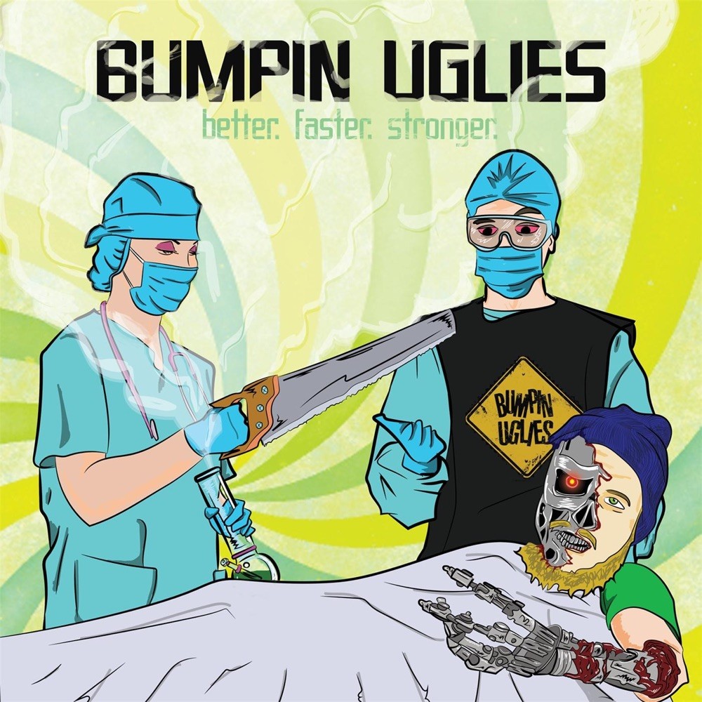 Bumpin Uglies - Better. Faster. Stronger. Lyrics and Tracklist | Genius
