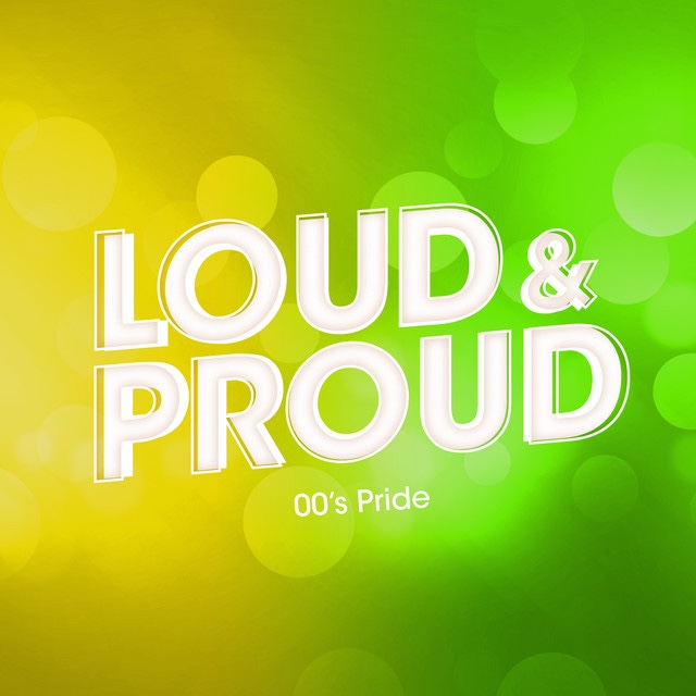 Various Artists - LOUD & PROUD: 00's Pride Lyrics and Tracklist | Genius