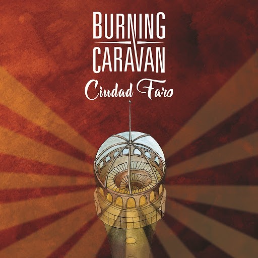 Burning Caravan - Ciudad Faro Lyrics and Tracklist | Genius