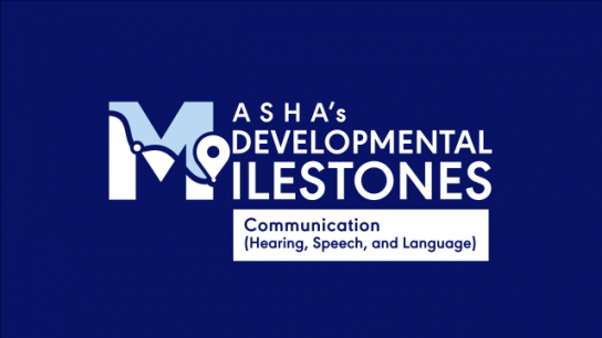 ASHA’s Developmental Milestones: Communication (Hearing, Speech, and ...