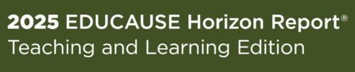 2025 EDUCAUSE Horizon Report – Teaching and Learning Edition 4 | Tony's ...