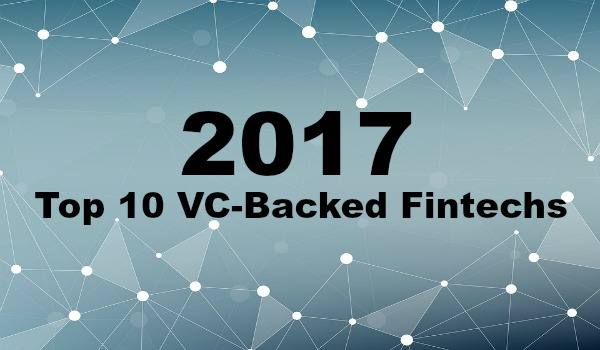 The Top Ten VC-Backed Fintechs for 2017