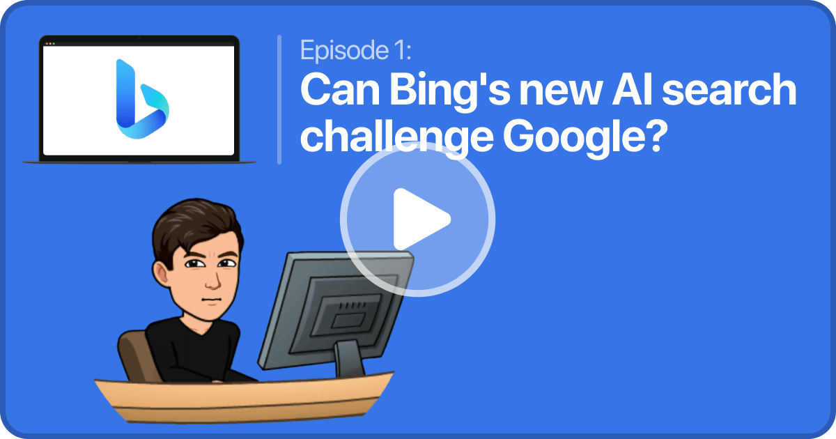 Episode 1: Can Bing's new AI search challenge Google?