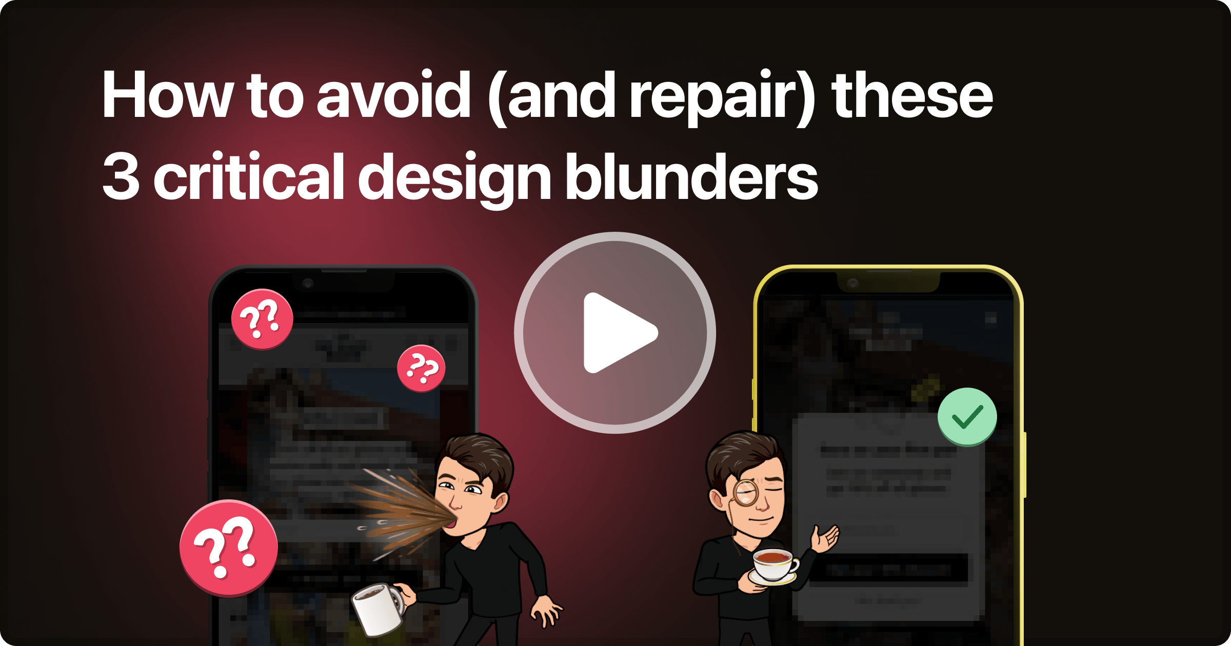 How to avoid (and repair) these 3 critical design blunders