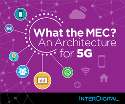 What the MEC? An Architecture for 5G | InterDigital.com