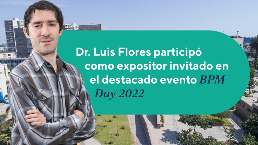 Dr. Luis Flores fue expositor en el evento BPM Day 2022 - Departamento ...