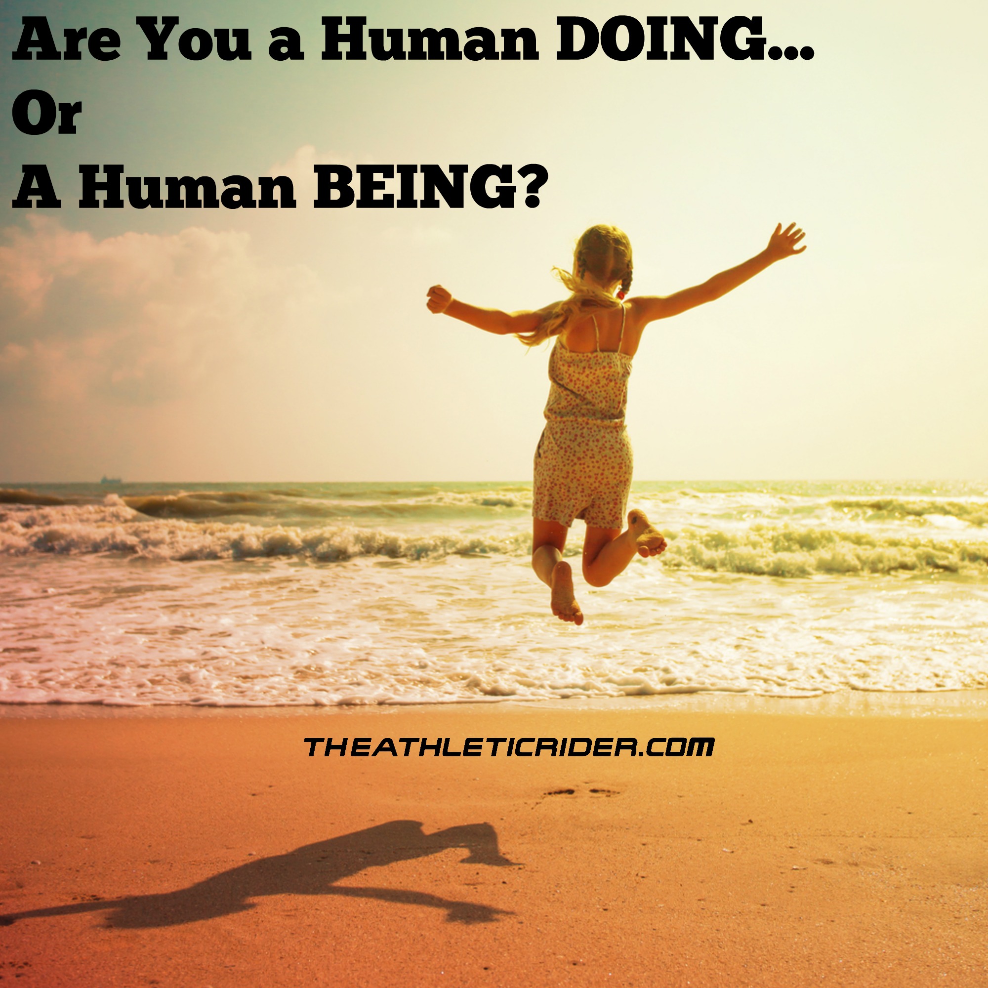 What is the difference between a human doing and a human being? A rider ...
