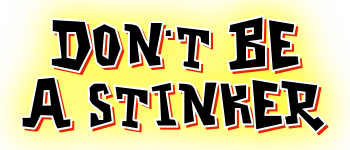 Don't Be A Stinker