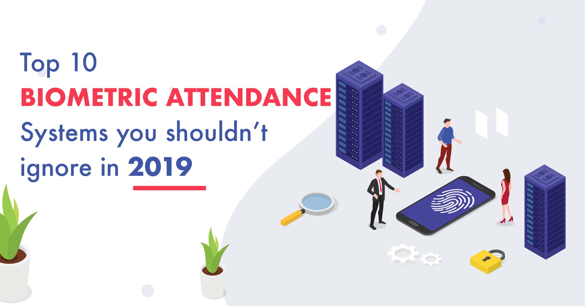 Top 10 Biometric Attendance Systems You Shouldn’t Ignore In 2019