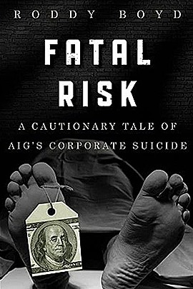 Fatal Risk: A Cautionary Tale of AIG's Corporate Suicide - Book
