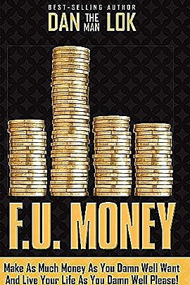 F.U. Money: Make as Much Money as You Damn Well Want and Live Your LIfe ...