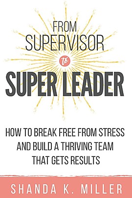 From Supervisor to Super Leader: How to Break Free from Stress and ...