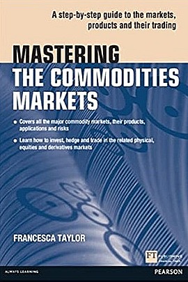 Mastering the Commodities Markets: A step-by-step guide to the markets ...