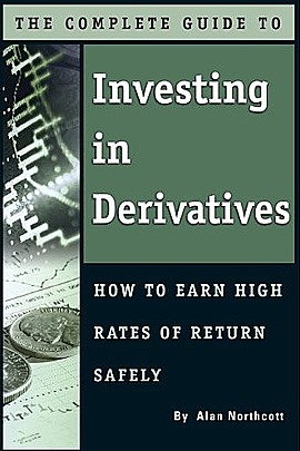 The Complete Guide to Investing in Derivatives: How to Earn High Rates ...