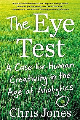 The Eye Test: A Case for Human Creativity in the Age of Analytics - Book