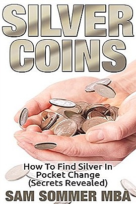 Silver Coins: How To Find Silver In Pocket Change - Book