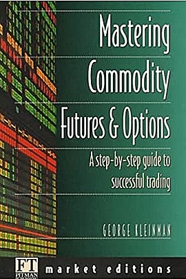 Mastering Commodity Futures & Options: A Step-by-Step Guide to ...