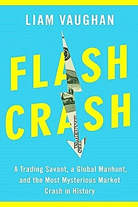 Flash Crash: A Trading Savant, a Global Manhunt, and the Most ...