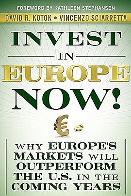 Invest in Europe Now!: Why Europe's Markets Will Outperform the US in ...