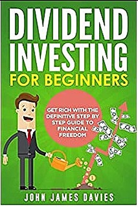 Dividend Investing for Beginners: Get Rich with the Definitive Step by Step Guide to Financial ...