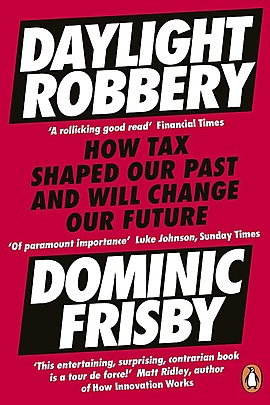 Daylight Robbery: How Tax Shaped Our Past and Will Change Our Future - Book