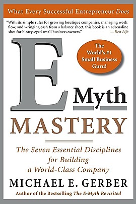 E-Myth Mastery: The Seven Essential Disciplines for Building a World ...