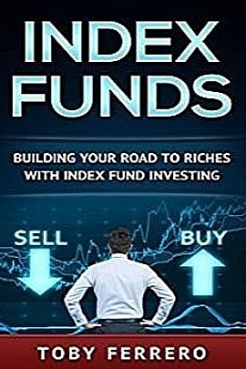 Index Funds: Building Your Road to Riches with Index Fund Investing - Book