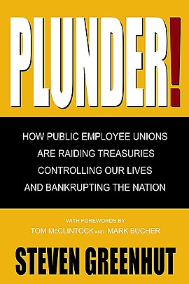 Plunder!: How Public Employee Unions are Raiding Treasuries Controlling ...