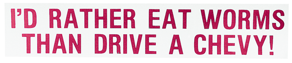 1967-81 Firebird I'D Rather Eat Worms Than Drive A Chevy ...