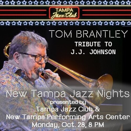 Tampa Jazz Club – Tom Brantley - J.J.. Johnson Centennial Celebration