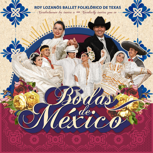 Roy Lozano's Ballet Folklórico de Texas – RLBFT Presenta: Bodas de México