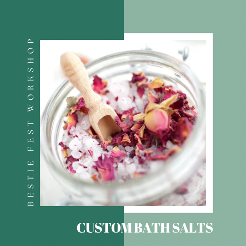 Bestie Fest – Bestie Fest Workshop - Custom Bath Salt