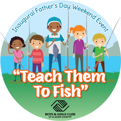 Boys & Girls Clubs of Glacier Country – Teach Them To Fish with the ...