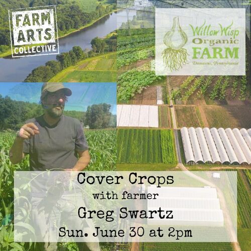 Farm Arts Collective, Inc. – Cover Crops with Greg Swartz at Willow ...