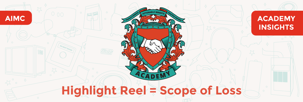 Academy Insights | Highlight Reel = Scope of Loss - Actionable Insights