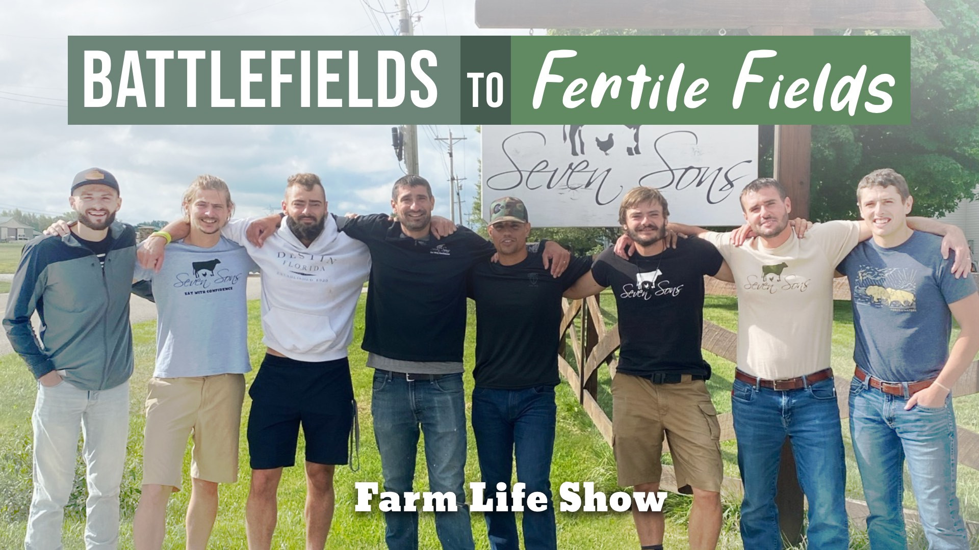 Farm Life Show (Ep. 9) - Battlefields to Fertile Fields - Seven Sons Farms