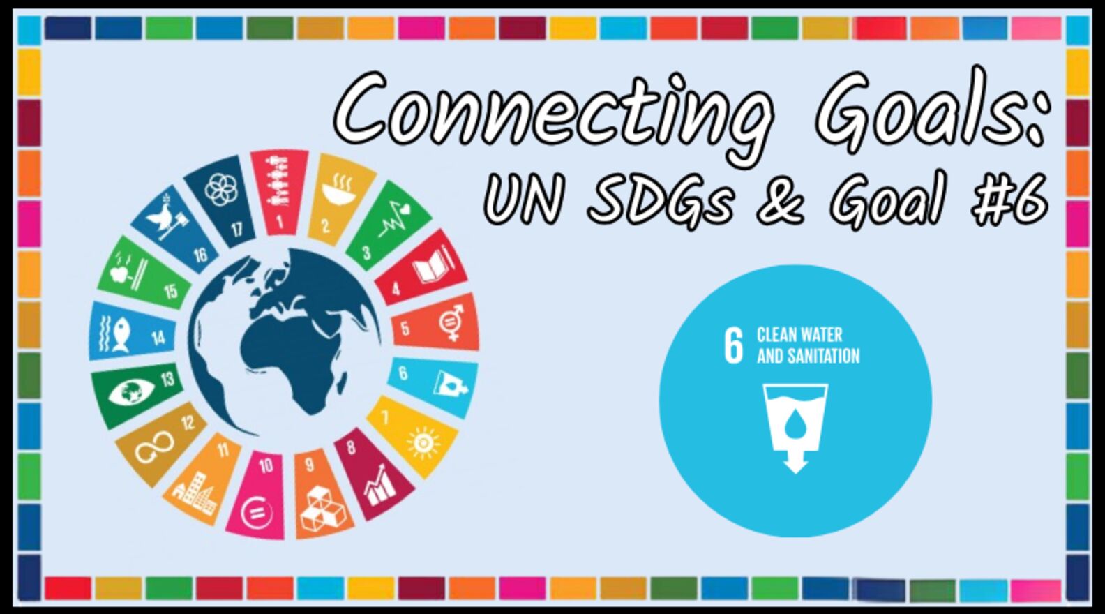 H2O for Life | UN SDGs: Making Connections to SDG #6