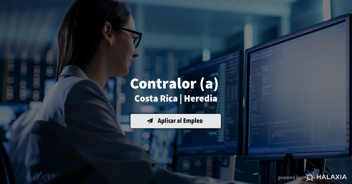 Contralor (a) en Heredia Costa Rica | Halaxia.com