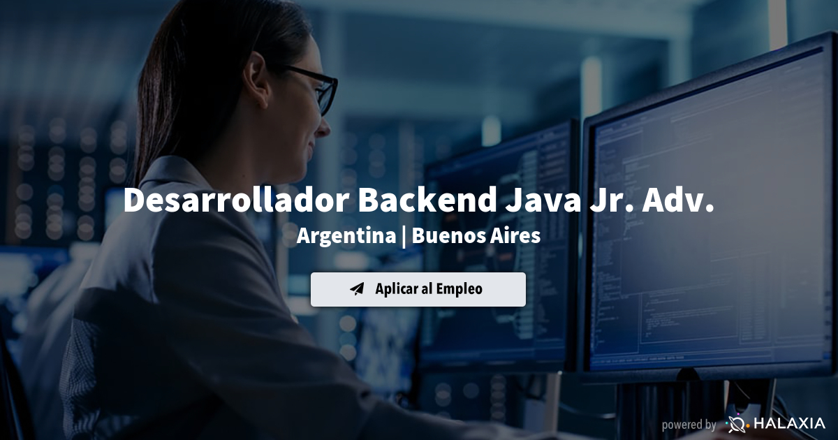 Desarrollador Backend Java Jr. Adv. en Buenos Aires Argentina | Halaxia.com Desarrollador Backend Java Jr. Adv. en Buenos Aires Argentina | Halaxia.com