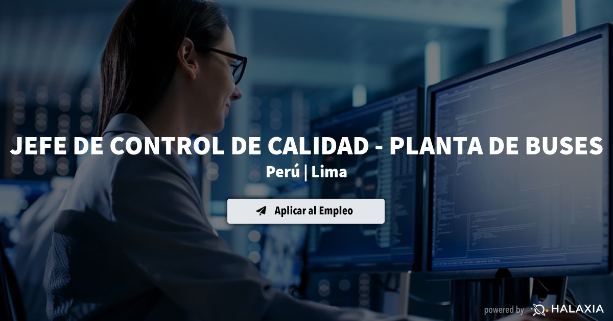 JEFE DE CONTROL DE CALIDAD - PLANTA DE BUSES en Lima Perú | Halaxia.com