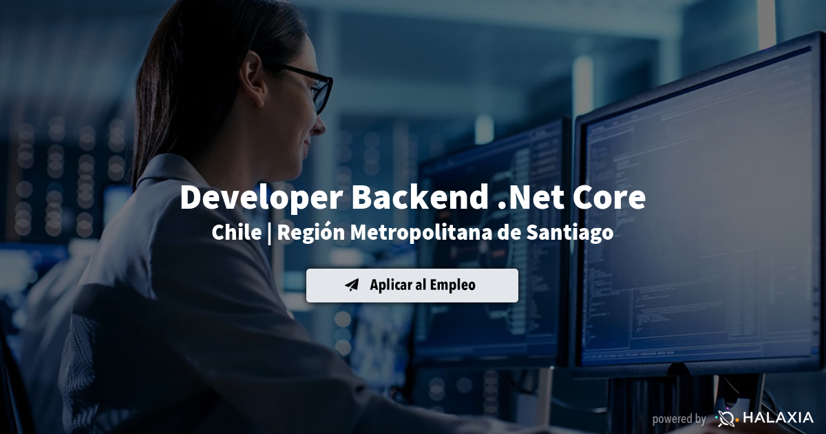 Developer Backend .Net Core en Región Metropolitana de Santiago Chile | Halaxia.com