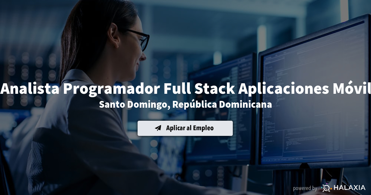 Analista Programador Full Stack Aplicaciones Móviles en Santo Domingo de Guzmán República ...