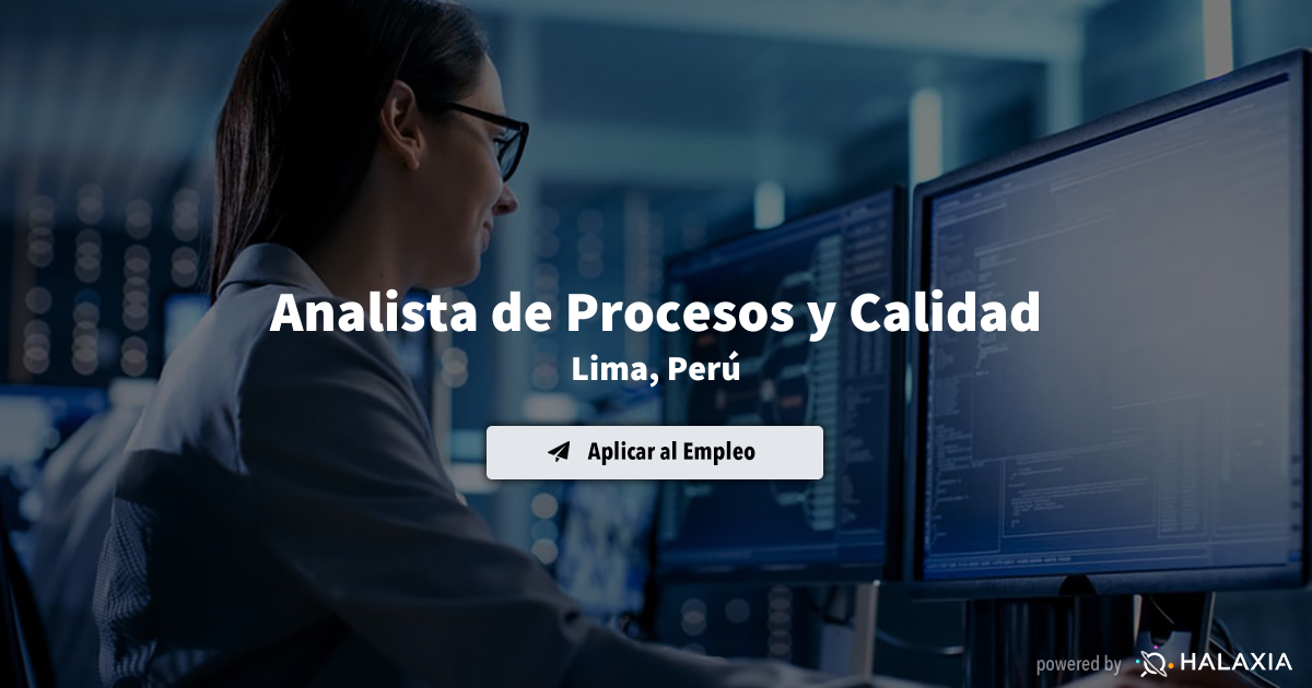 Analista de Procesos y Calidad en Lima Perú | Halaxia.com