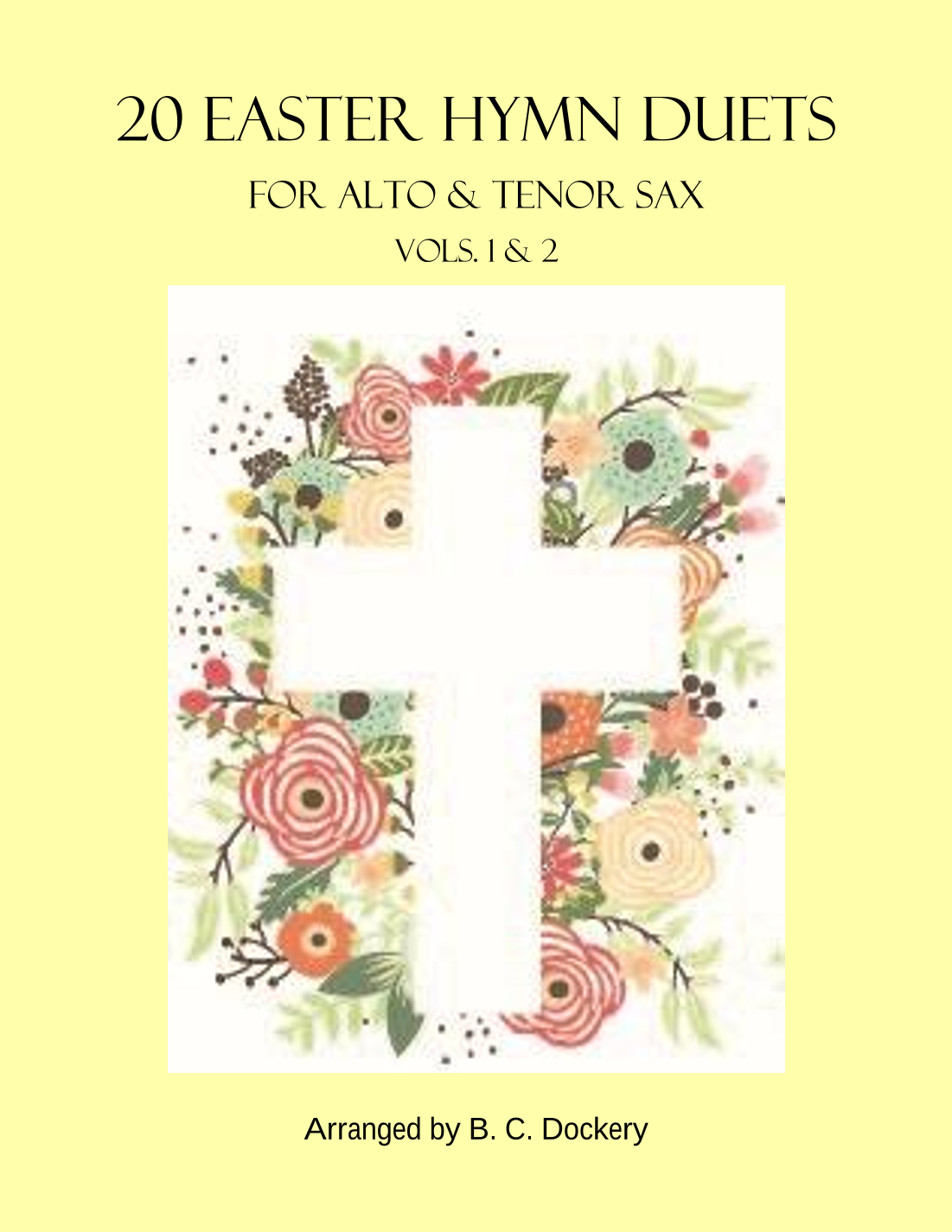 20 Easter Hymn Duets for Alto & Tenor Sax: Vols. 1-2 (arr. B. C ...