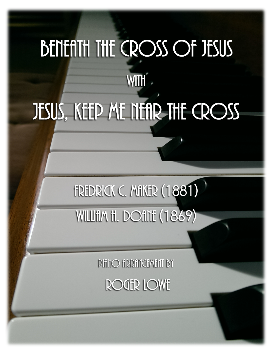 Beneath the Cross of Jesus with Jesus, Keep Me Near the Cross (arr ...
