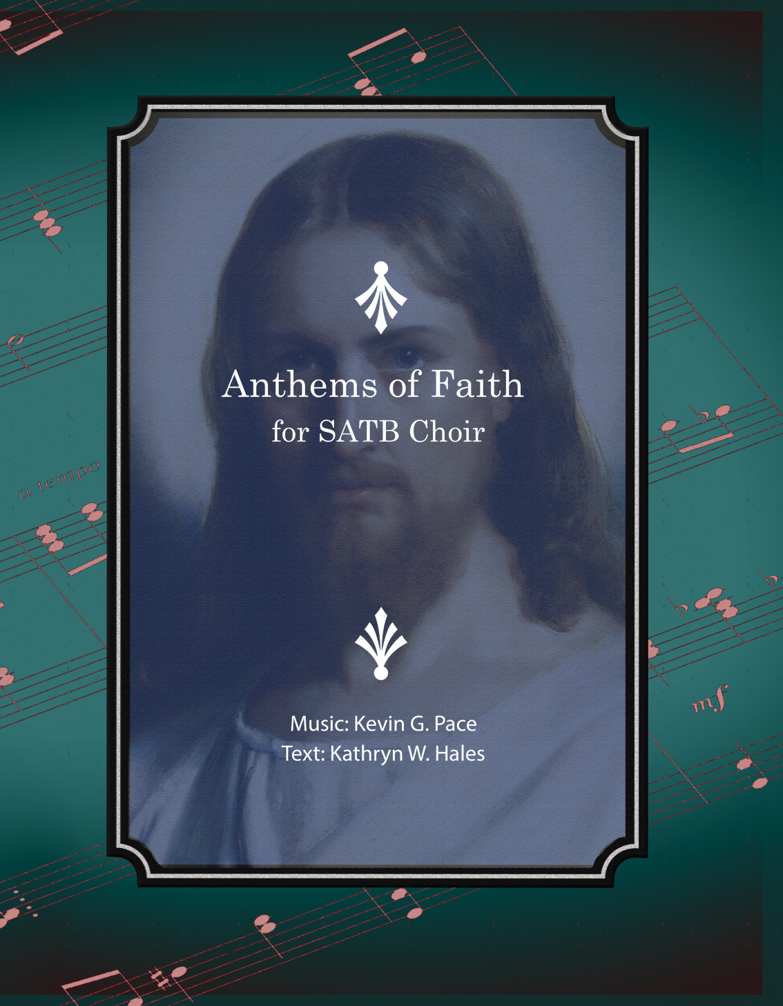 Anthems of Faith for SATB Choir by Kevin G. Pace (ASCAP), Kathryn W ...