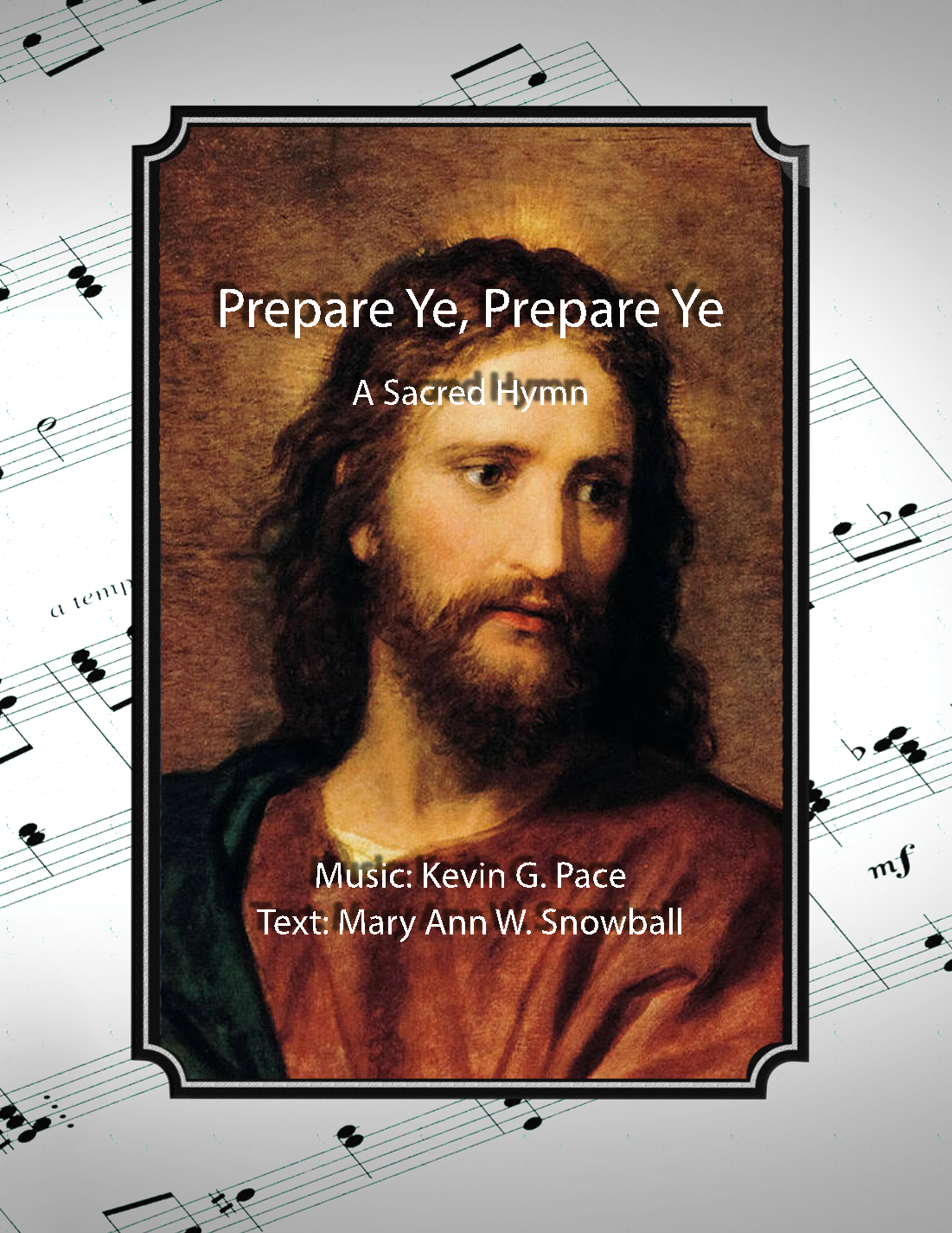 Prepare Ye, Prepare Ye - a sacred hymn by Kevin G. Pace (ASCAP), Mary ...
